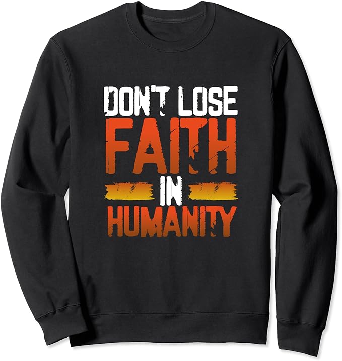 Amazon Don t Lose Faith In Humanity Quote Sweatshirt Clothing amazon-don-t-lose-faith-in-humanity-quote-sweatshirt-clothing